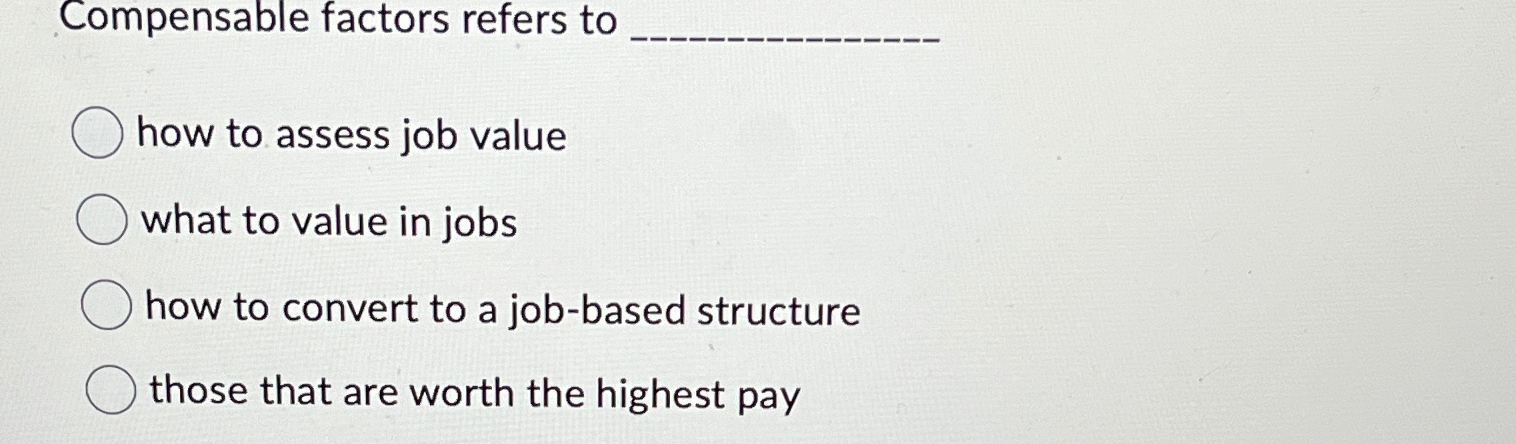 Solved Compensable factors refers to q,how to assess job | Chegg.com