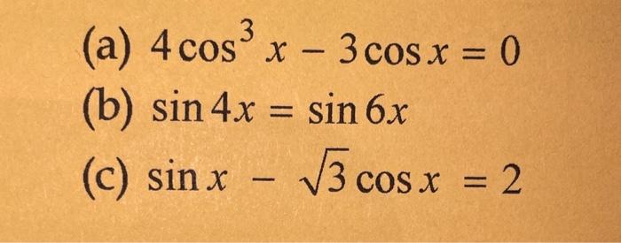 Solved (a) 4cos3x−3cosx=0 (b) sin4x=sin6x (c) sinx−3cosx=2 | Chegg.com