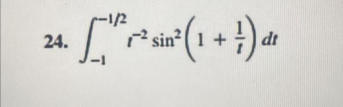 Solved 24. ∫−1−1/2t−2sin2(1+t1)dt | Chegg.com