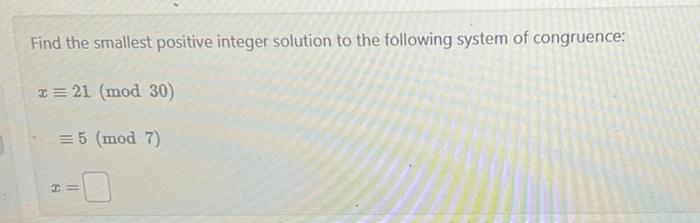 Solved Find the smallest positive integer solution to the | Chegg.com