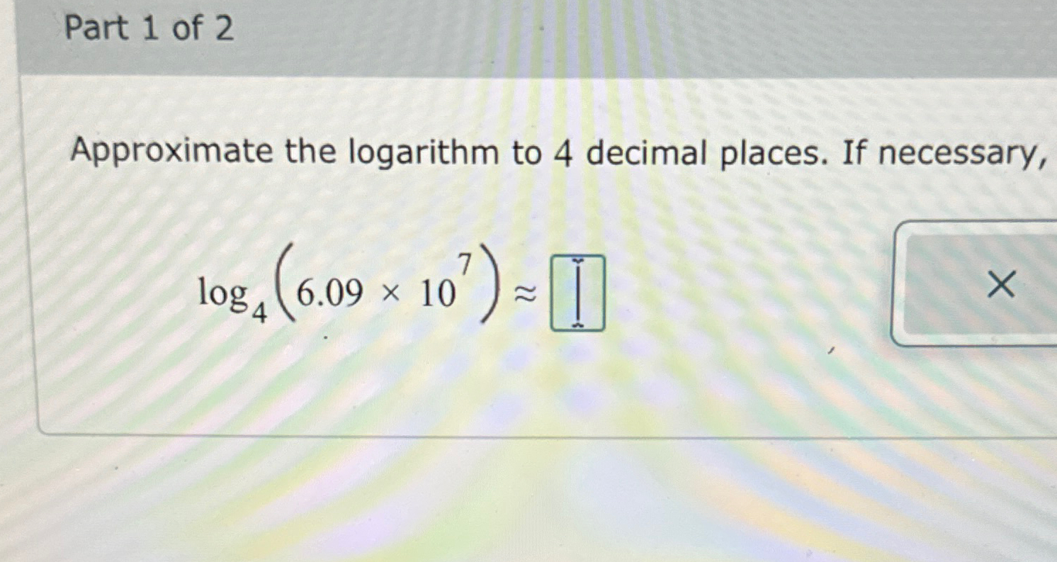 Solved Part 1 ﻿of 2Approximate the logarithm to 4 ﻿decimal | Chegg.com