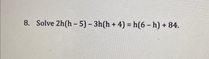 Solved 2h(h−5)−3h(h+4)=h(6−h)+84 | Chegg.com