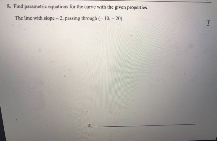 Solved 5. Find parametric equations for the curve with the | Chegg.com
