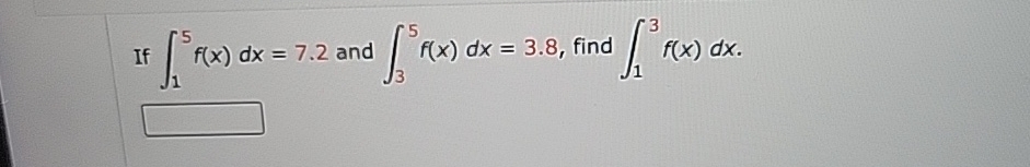 Solved If ∫15f(x)dx=7.2 ﻿and ∫35f(x)dx=3.8, ﻿find ∫13f(x)dx | Chegg.com