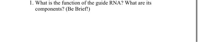 Solved 1. What is the function of the guide RNA? What are | Chegg.com