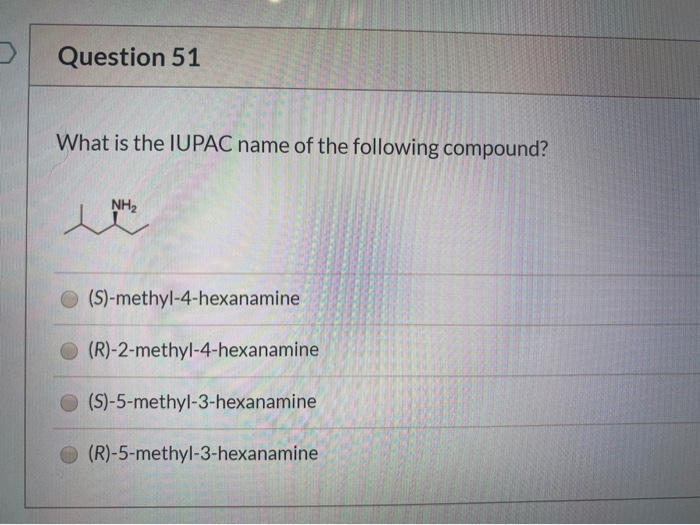 Solved Question 51 What is the IUPAC name of the following | Chegg.com