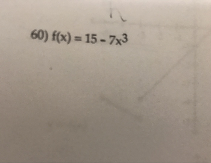 Solved 60) f(x) = 15-7x3 | Chegg.com