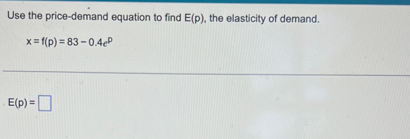 Solved Use the price-demand equation to find E(p), ﻿the | Chegg.com