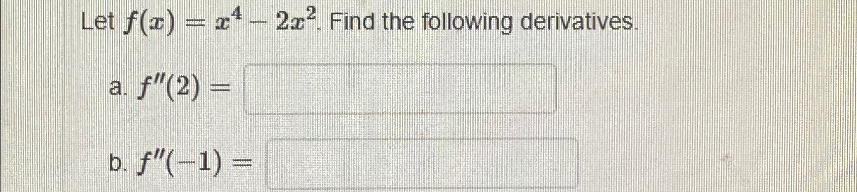 Solved Let f(x)=x4-2x2. ﻿Find the following | Chegg.com