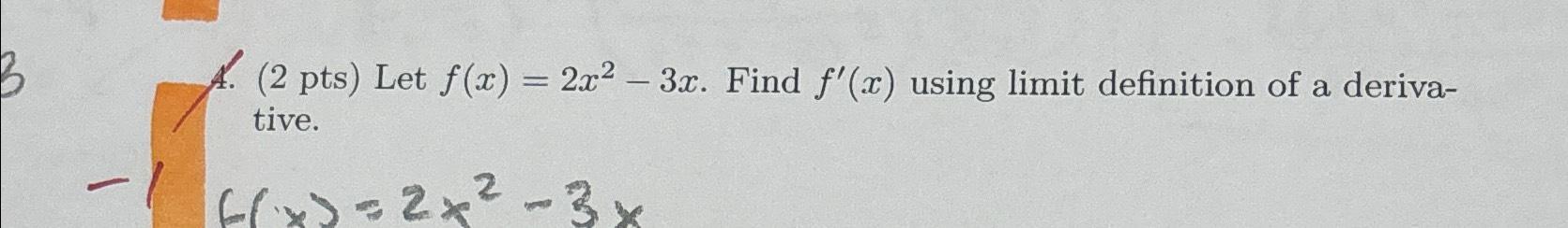 Solved (2 ﻿pts) ﻿Let f(x)=2x2-3x. ﻿Find f'(x) ﻿using limit | Chegg.com