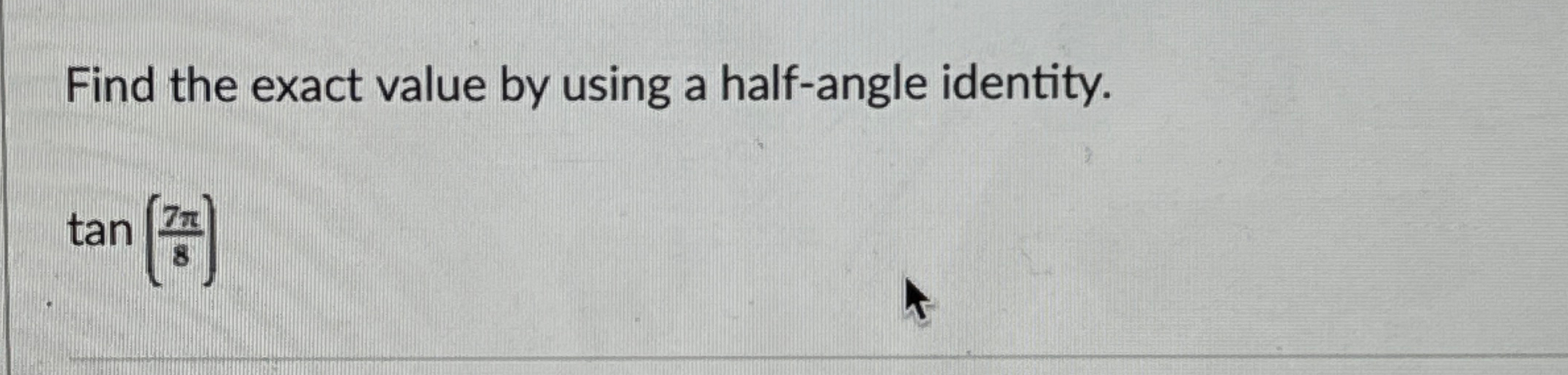 Solved Find the exact value by using a half-angle identity. | Chegg.com