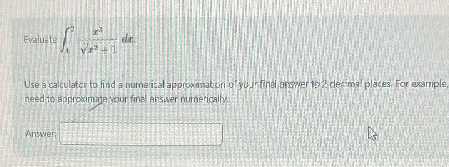Solved Evaluate ∫12x3x2+12dxUse a calculator to find a | Chegg.com