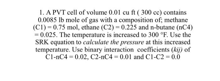 Solved 1. A PVT cell of volume 0.01 cu ft ( 300 cc) contains | Chegg.com