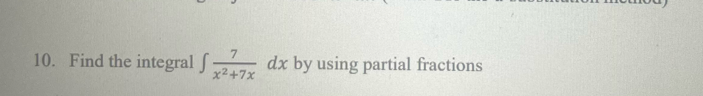 Solved Find the integral ∫﻿﻿7x2+7xdx ﻿by using partial | Chegg.com