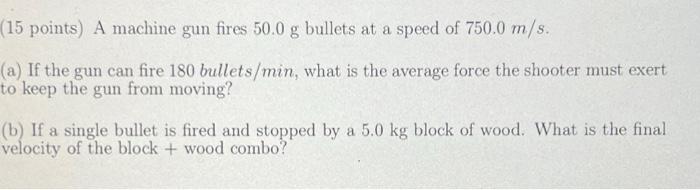 Solved 15 points) A machine gun fires 50.0 g bullets at a | Chegg.com