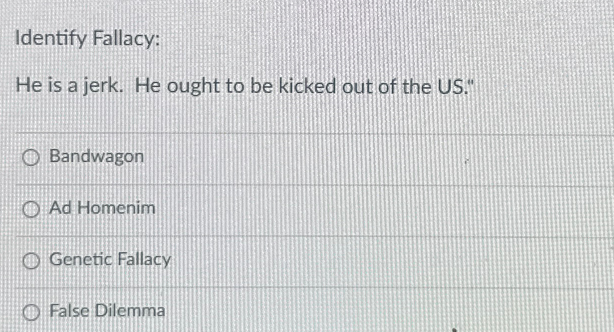 Solved Identify Fallacy:He is a jerk. He ought to be kicked | Chegg.com