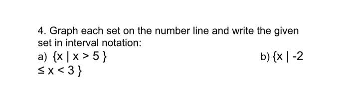 Solved 4. Graph each set on the number line and write the | Chegg.com