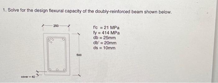 Solved 1. Solve for the design flexural capacity of the | Chegg.com
