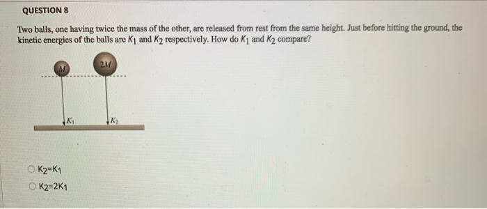 Solved QUESTION 8 Two balls, one having twice the mass of | Chegg.com