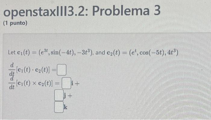 Solved Let c1(t)=(e3t,sin(−4t),−3t3), and | Chegg.com