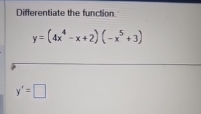 Solved Differentiate the function.y=(4x4-x+2)(-x5+3)y'= | Chegg.com