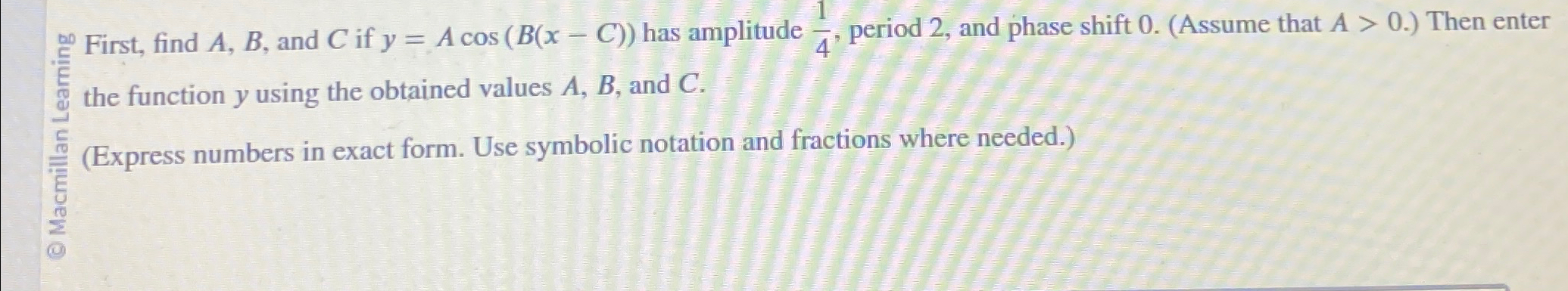Solved First, find A,B, ﻿and C ﻿if y=Acos(B(x-C)) ﻿has | Chegg.com