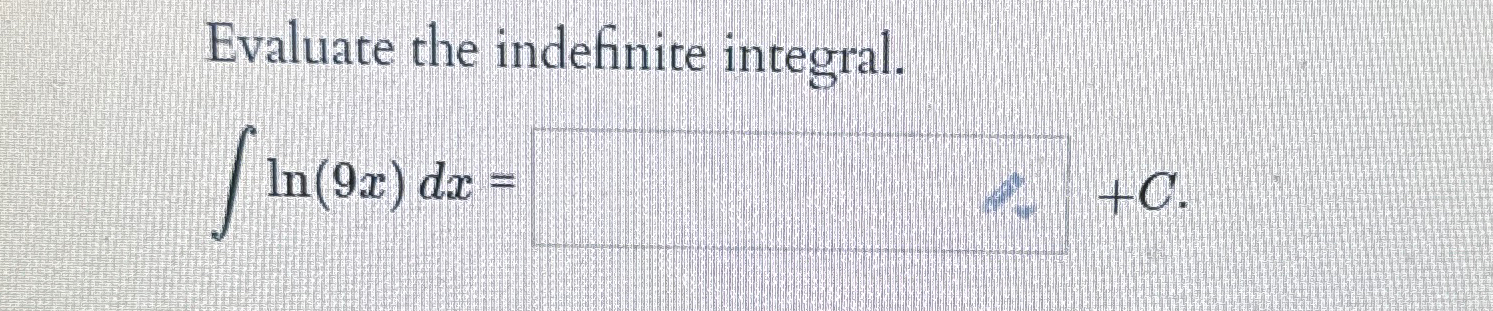 Solved Evaluate the indefinite integral.∫﻿﻿ln(9x)dx= | Chegg.com