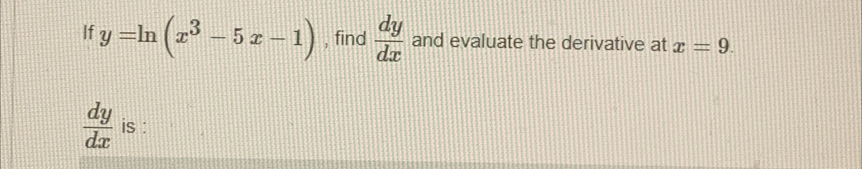 Solved If y=ln(x3-5x-1), ﻿find dydx ﻿and evaluate the | Chegg.com