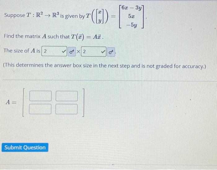 Solved Suppose T:R2→R3 is given by T([xy])=⎣⎡6x−3y5x−5y⎦⎤ | Chegg.com