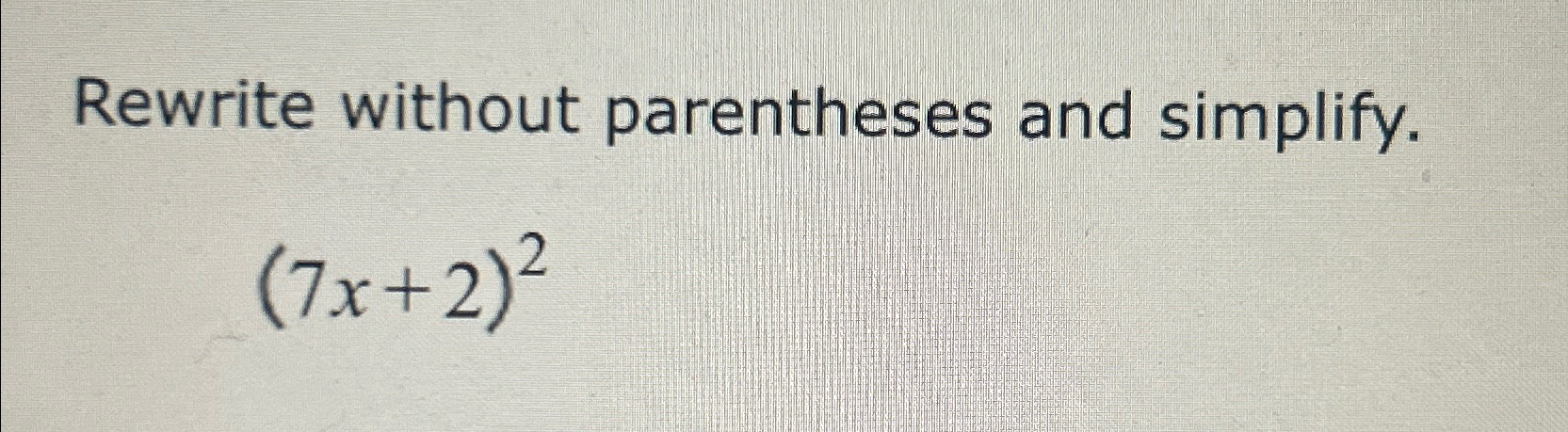Solved Rewrite without parentheses and simplify.(7x+2)2 | Chegg.com