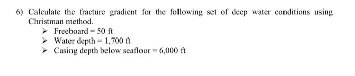 Solved 6) Calculate the fracture gradient for the following | Chegg.com