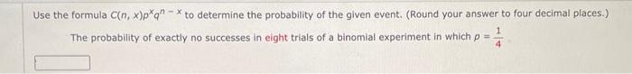 Solved Use the formula C(n,x)pxqn−x to determine the | Chegg.com