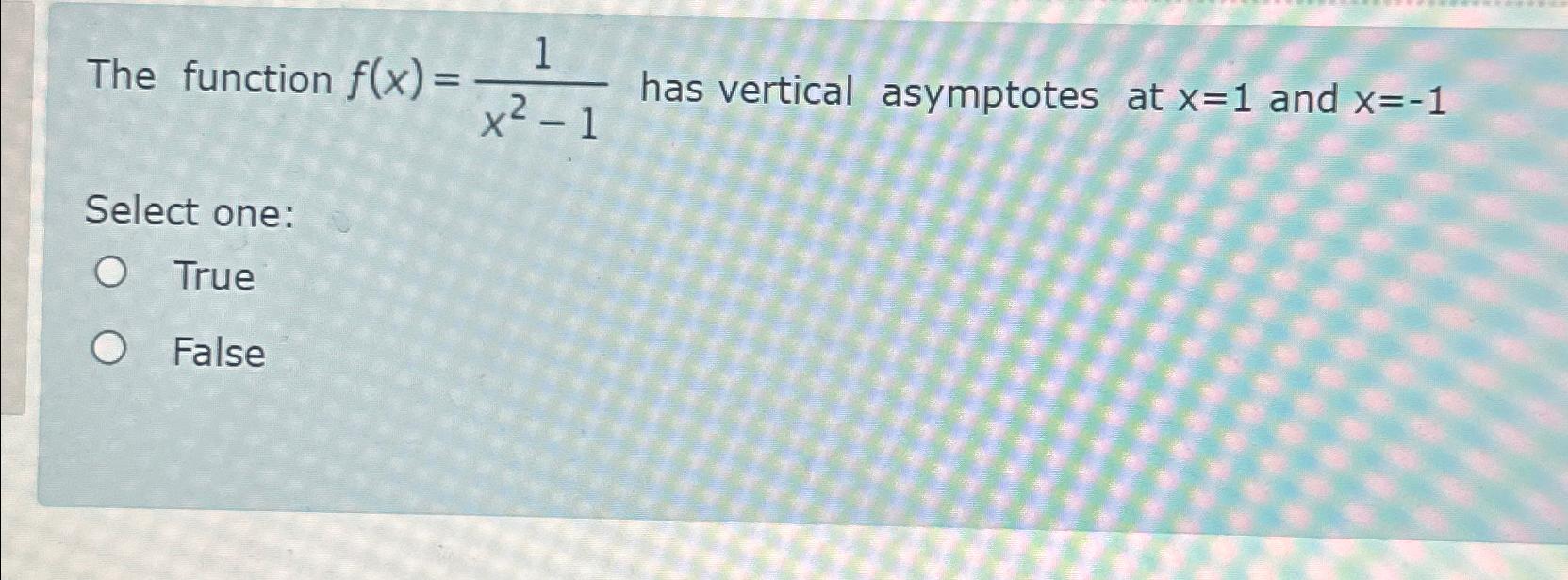 Solved The function f(x)=1x2-1 ﻿has vertical asymptotes at | Chegg.com