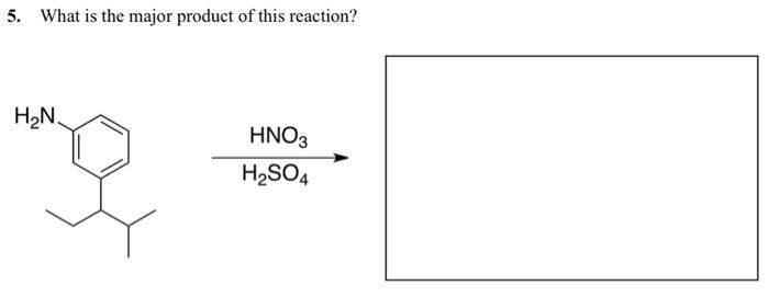 Solved 5. What is the major product of this reaction? H2N | Chegg.com