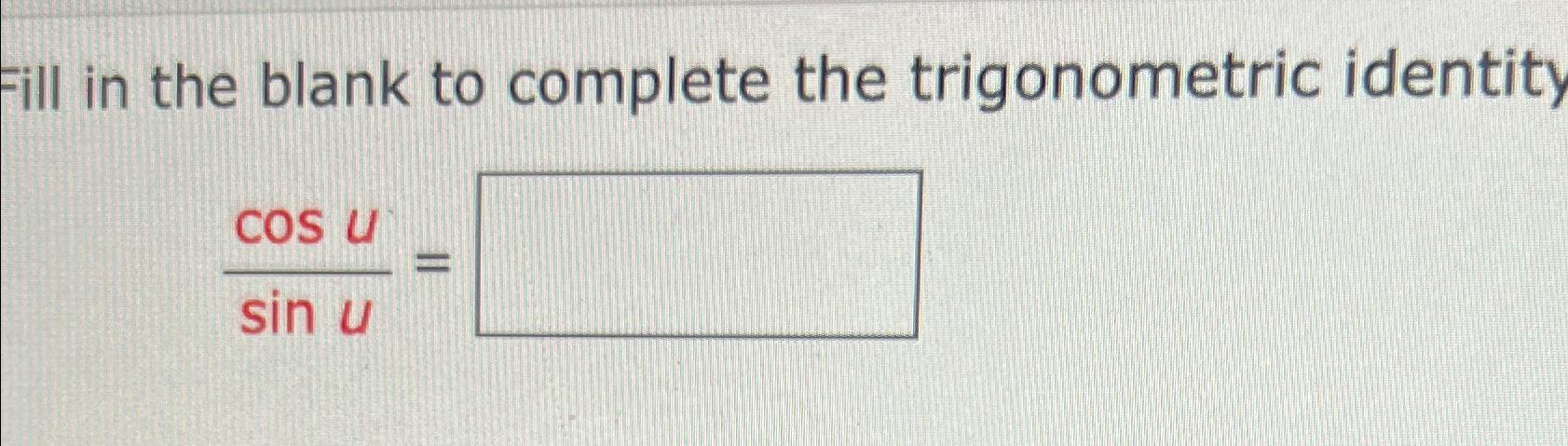 Solved Fill in the blank to complete the trigonometric | Chegg.com