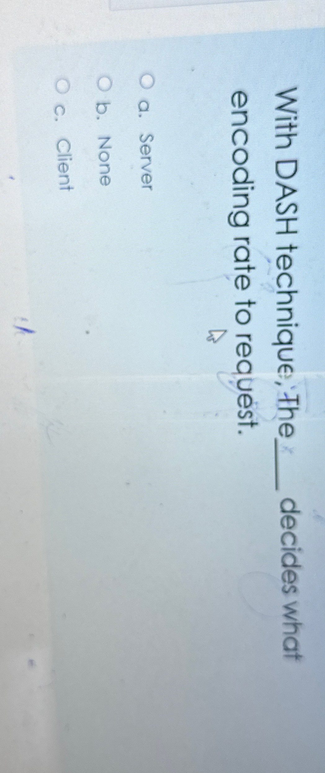 Solved With DASH technique; The decides what encoding rate | Chegg.com