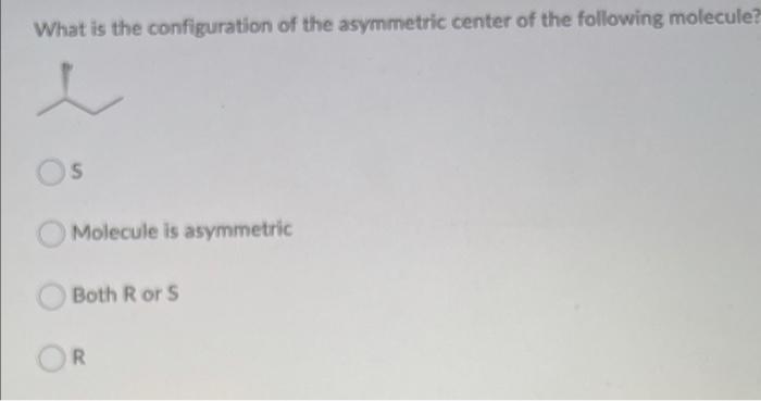 Solved What is the configuration of the asymmetric center of | Chegg.com