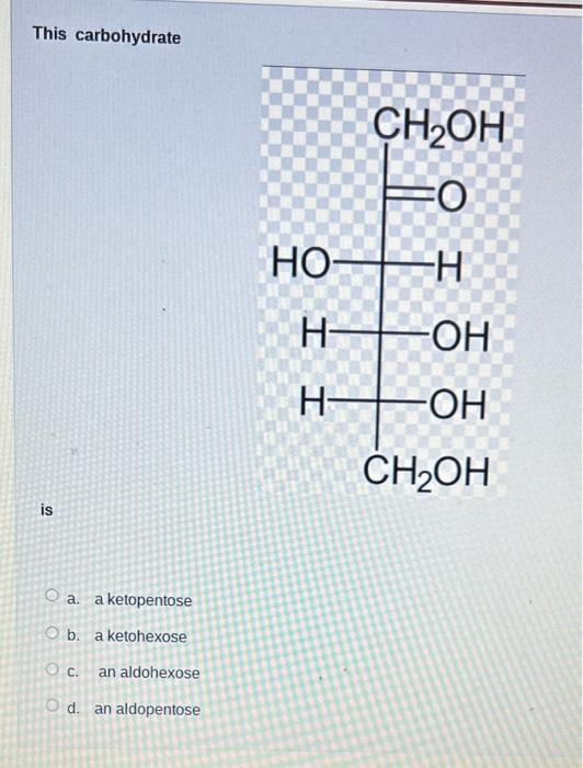 Solved This carbohydrate is a. a ketopentose b. a ketohexose | Chegg.com