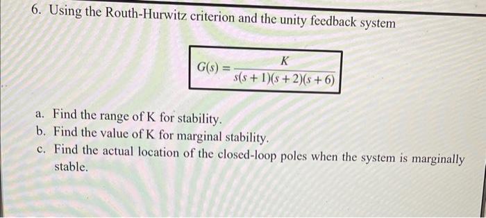 Solved 6. Using the Routh-Hurwitz criterion and the unity | Chegg.com