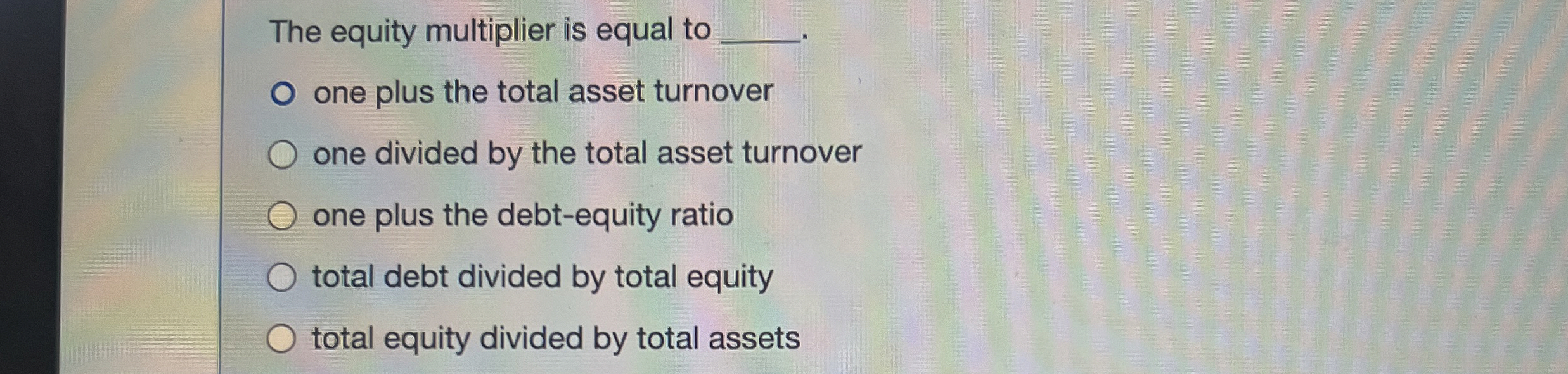 Solved The equity multiplier is equal toone plus the total | Chegg.com