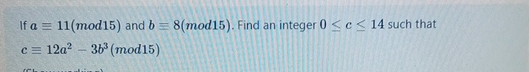 Solved If a-=11(mod15) ﻿and b-=8(mod15). ﻿Find an integer | Chegg.com