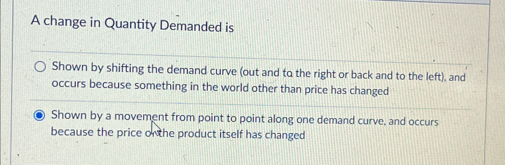 Solved A change in Quantity Demanded isShown by shifting the | Chegg.com