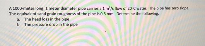 Solved A 1000-meter long, 1 meter diameter pipe carries a 1 | Chegg.com