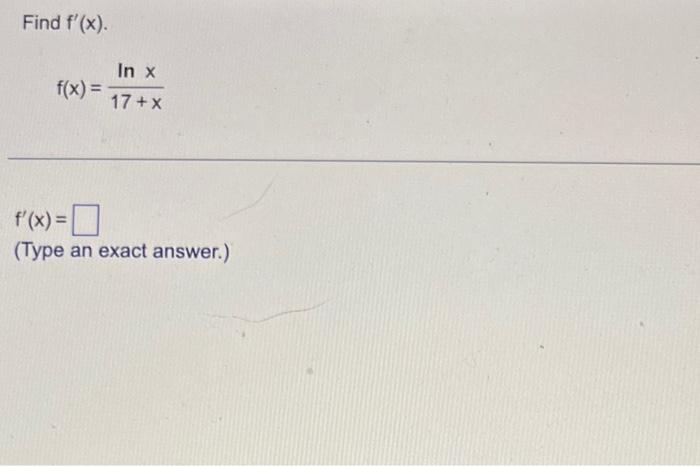 Solved Find f′(x) f(x)=17+xlnx f′(x)= (Type an exact | Chegg.com