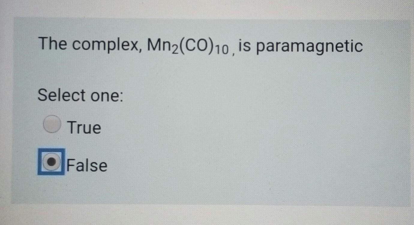 Solved The complex, Mn2(CO)10, is paramagnetic Select one: | Chegg.com