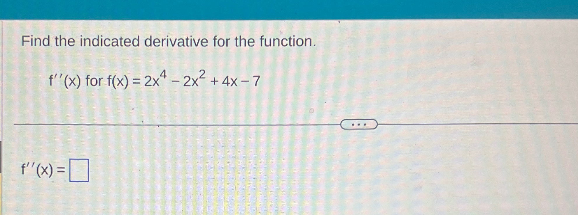 Solved Find the indicated derivative for the function.f''(x) | Chegg.com