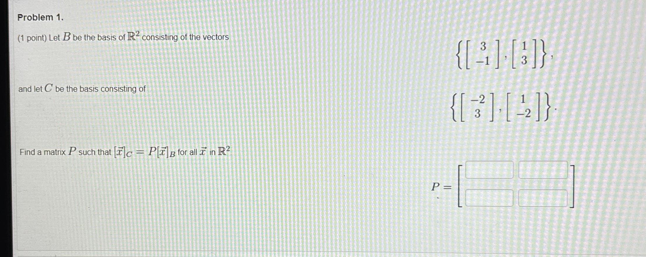 Solved Problem 1.(1 ﻿point) ﻿Let B ﻿be the basis of R2 | Chegg.com