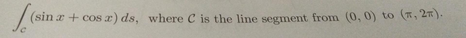 Solved (sin (sin x + cos os x) ds, where C is the line | Chegg.com