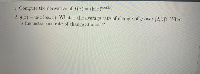 Solved 1. Compute the derivative of f(x)=(lnx)cos(3x). 2. | Chegg.com