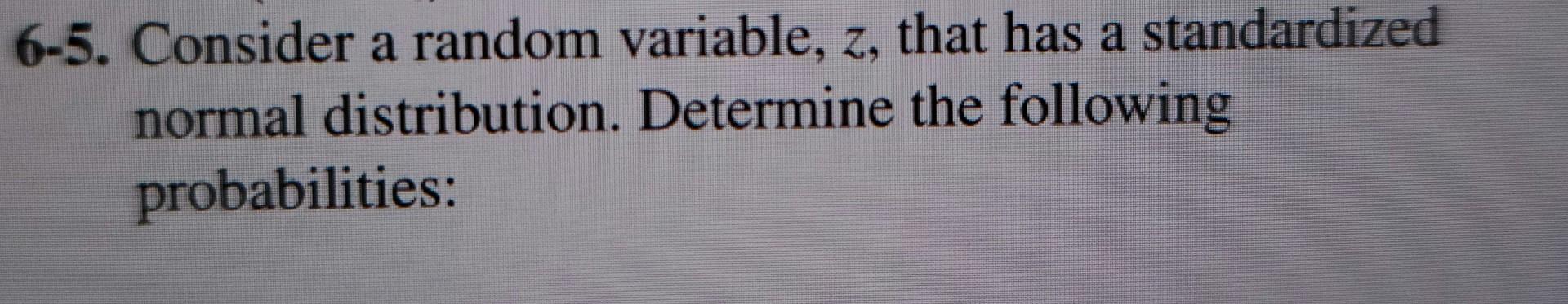 Solved 6-5. Consider a random variable, z, that has a | Chegg.com